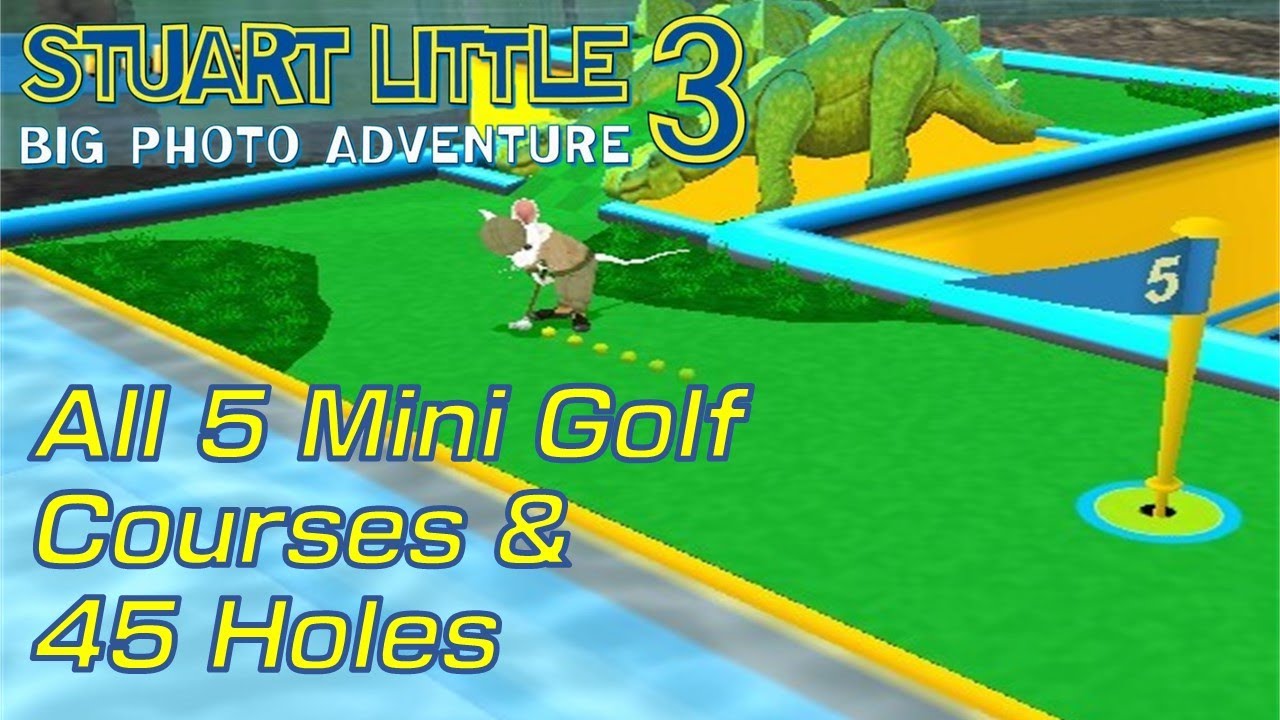 Stuart Little 3: Big Photo Adventure - All 45 Mini Golf Holes - YouTube