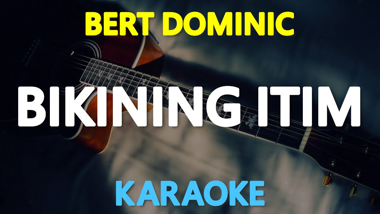 BIKINING ITIM - Bert Dominic (KARAOKE Version) - YouTube