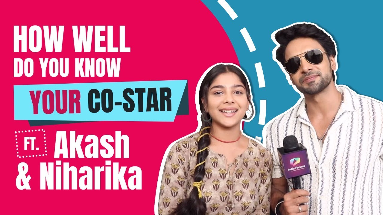 How Well Do You Know Your Co-Star Ft. Akash Ahuja & Niharika Chouksey ...