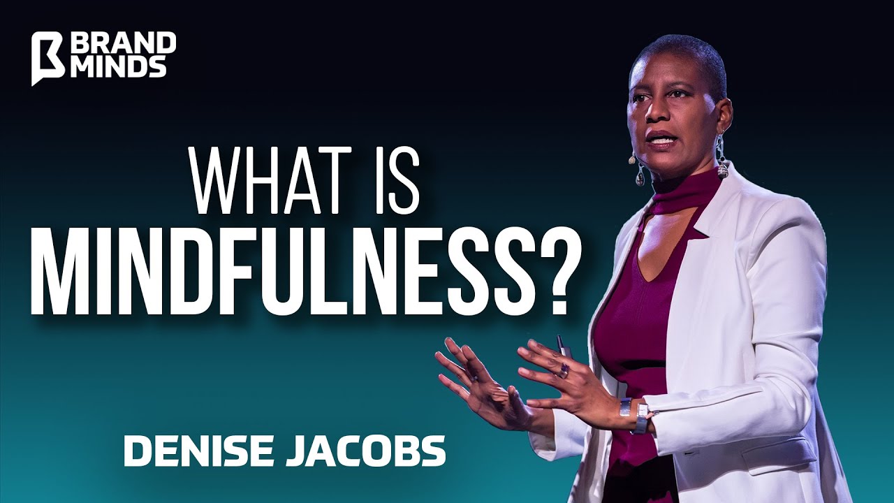 What is MINDFULNESS? - Denise Jacobs | BRAND MINDS 2019 - YouTube