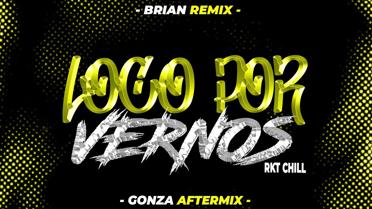 LOCO POR VERNOS - RKT CHILL - BRIAN REMIX GONZA AFTERMIX - YouTube