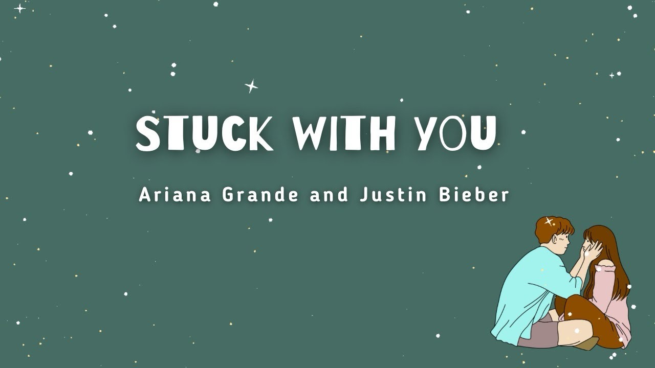 Stuck with you (lyrics)- Ariana Grande and Justin Bieber - YouTube
