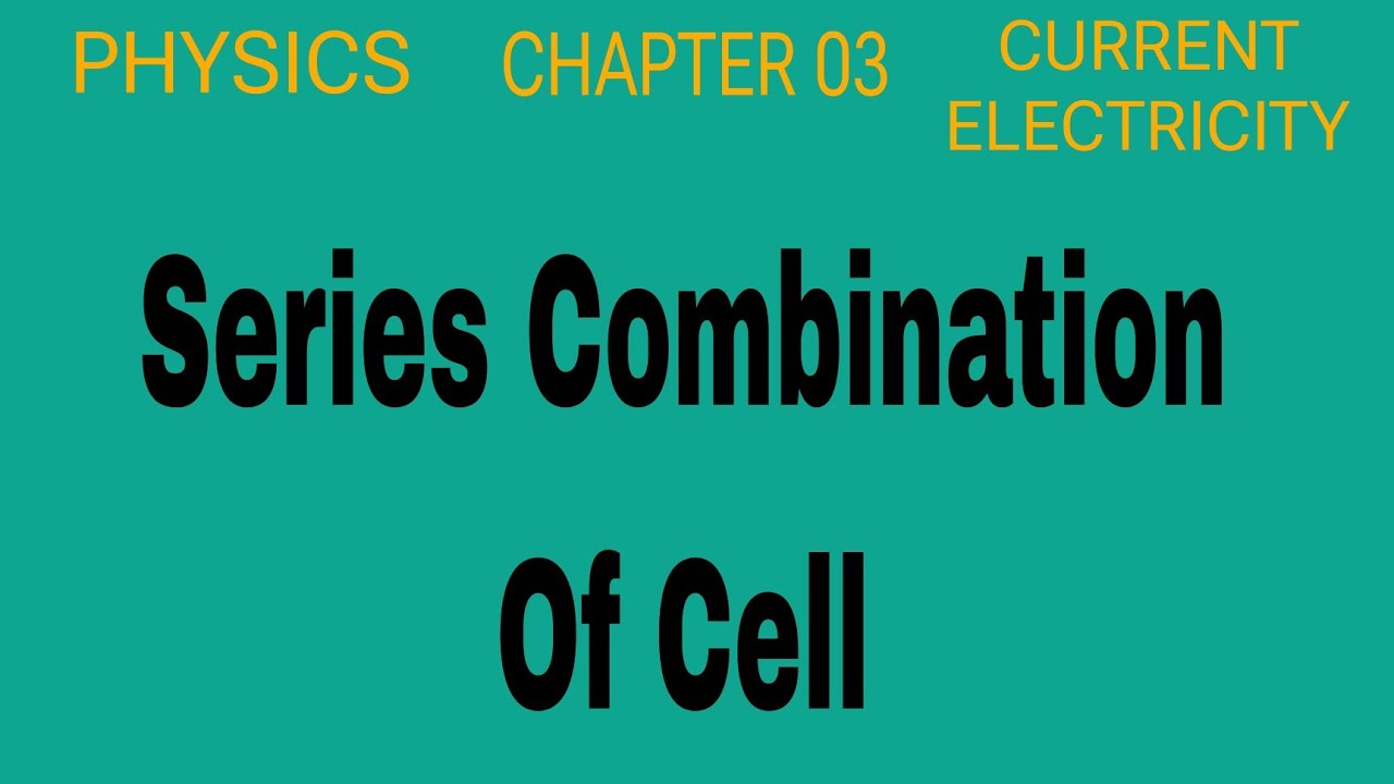 Combination Of Cell | Series Combination Of Cell | Current Electricity ...