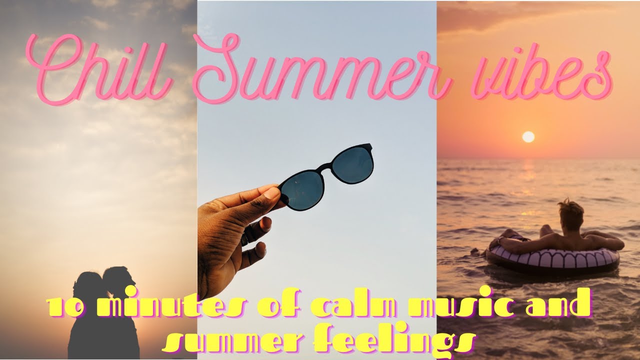 Chill Summer vibes, 10 minutes of calm music and nice summer feelings ...