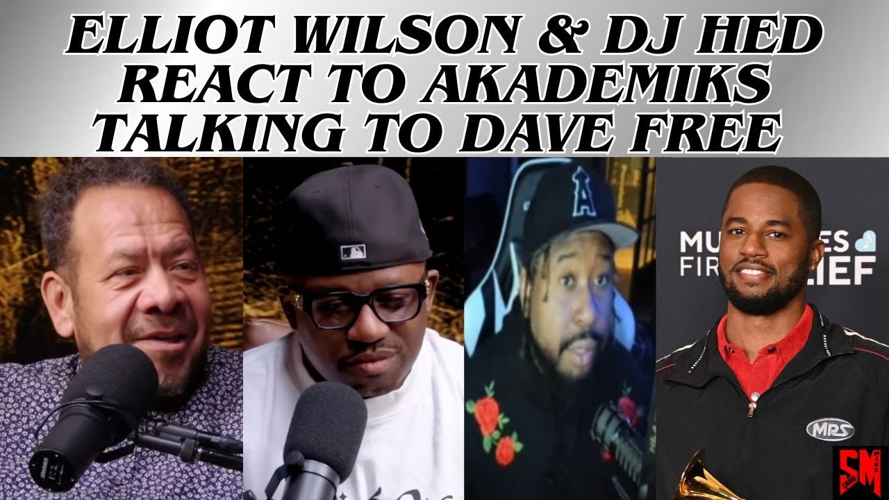 Elliott Wilson & DJ Hed Weigh In on Akademiks Alleged Drake Talk With ...