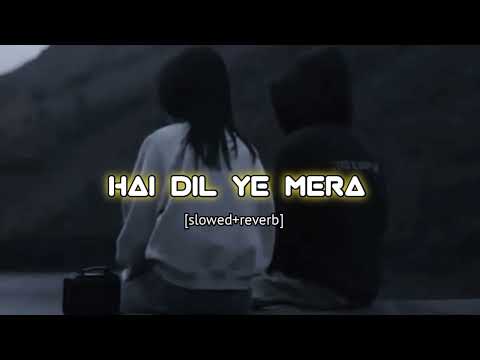 Hai dil ye mera❤️-[slowed+reverb] ll 𝒊𝒏𝒎𝒚𝒛𝒐𝒏𝒆
