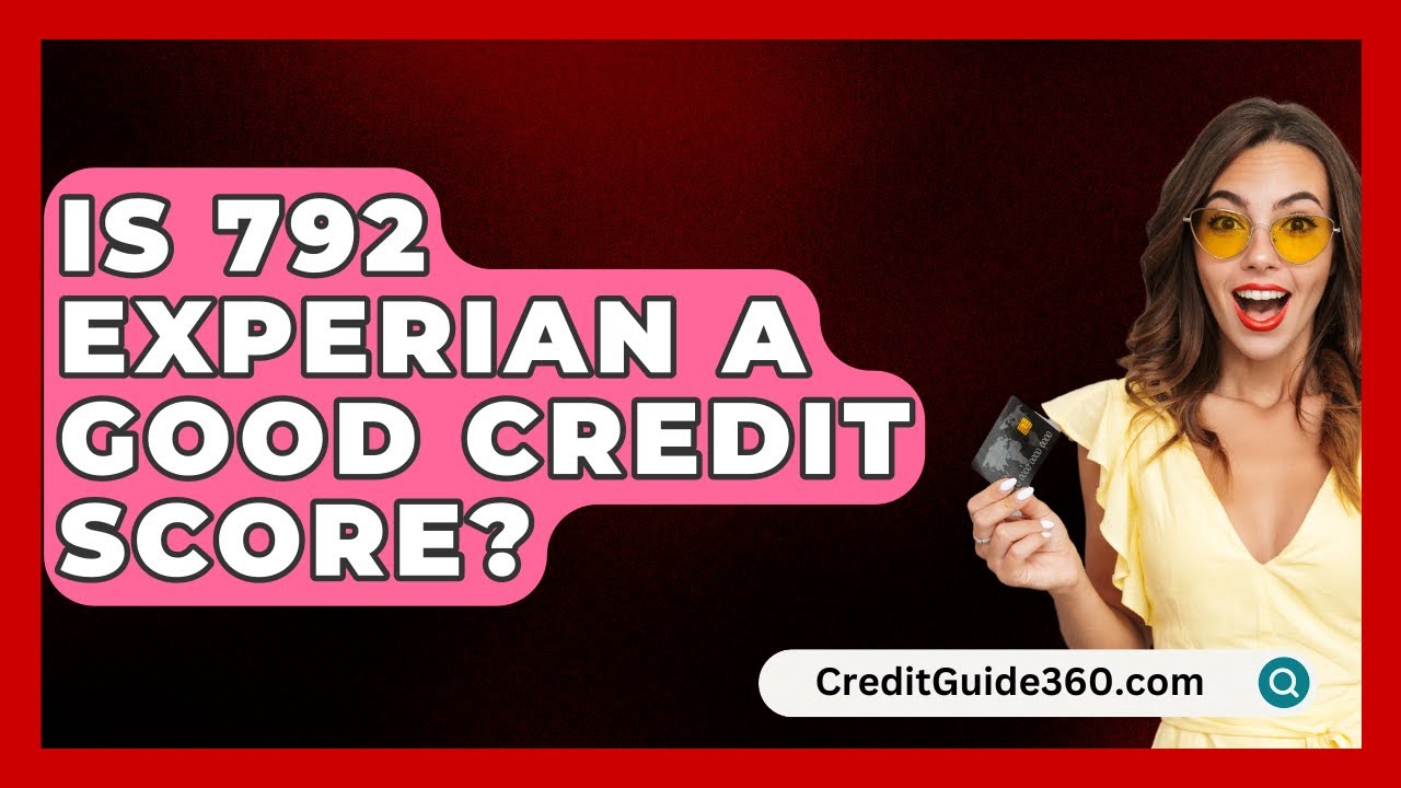 Is 792 Experian A Good Credit Score? - CreditGuide360.com - YouTube