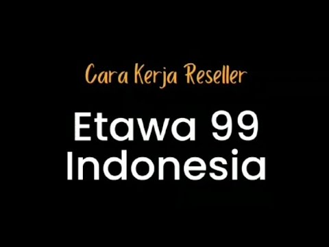 CARA KERJA RESELLER ETAWA99 INDONESIA - YouTube