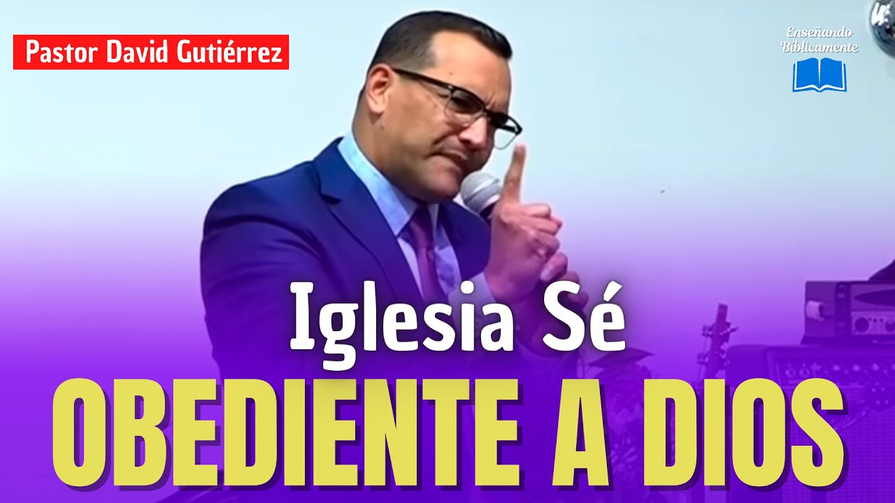 IGLESIA SÉ OBEDIENTE A DIOS - Pastor David Gutiérrez - YouTube