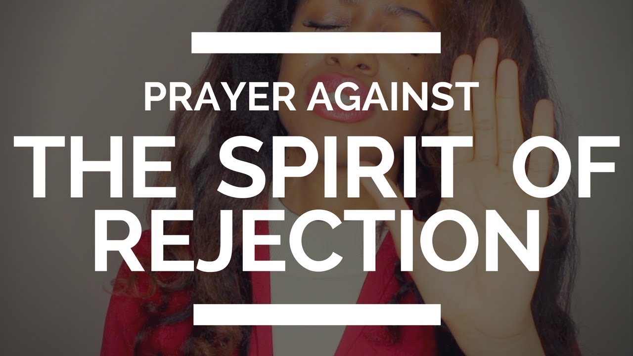 PRAYER AGAINST THE SPIRIT OF REJECTION - YouTube
