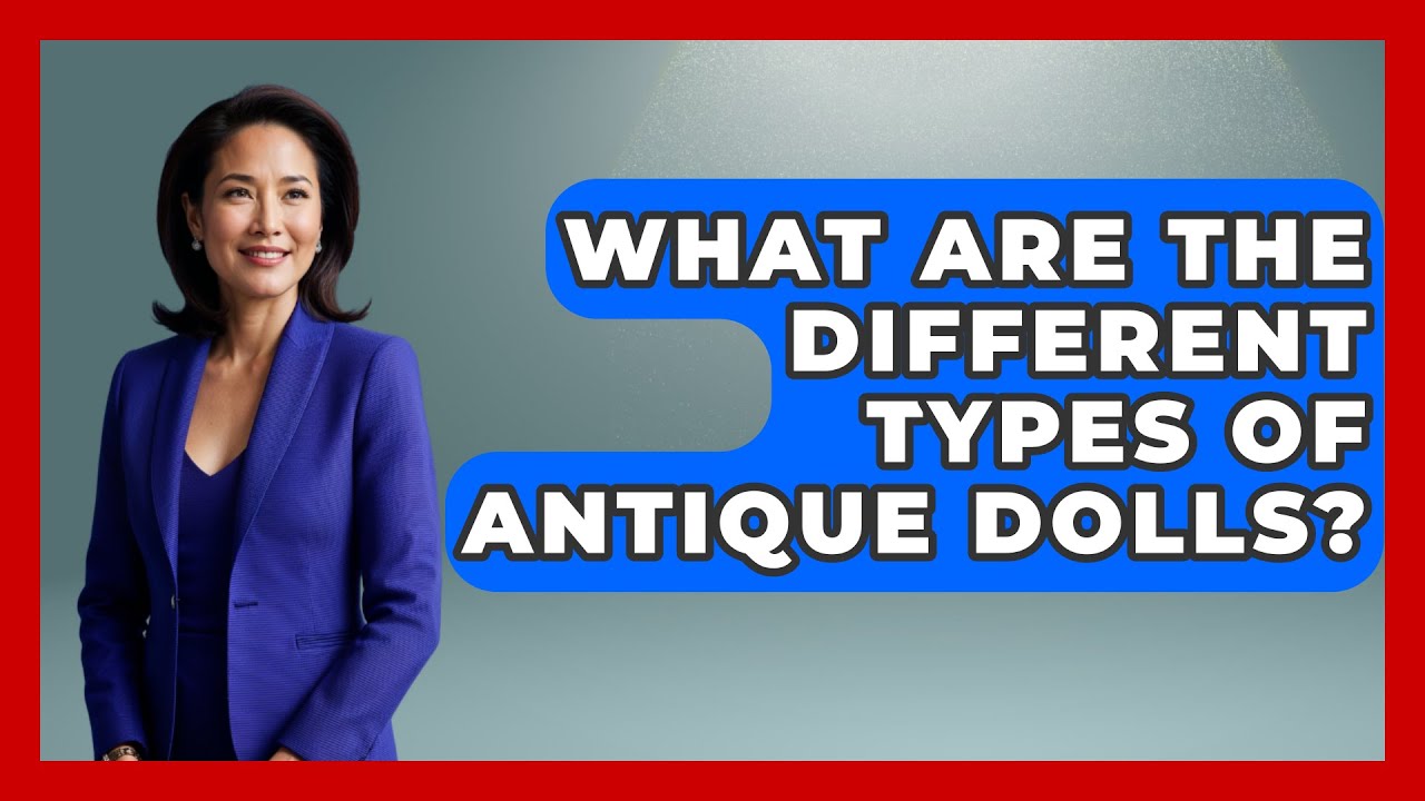 What Are the Different Types of Antique Dolls? | Collectible Dolls and ...