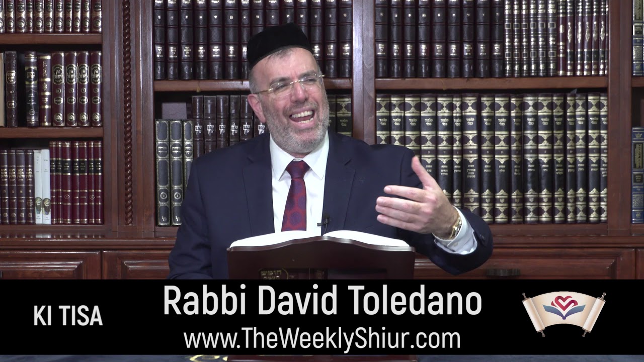 Rabbi David Toledano KI TISA THE WEEKLY SHIUR www TheWeeklyShiur com ...
