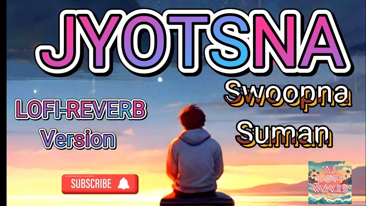 JYOTSNA | SWOOPNA SUMAN | LOFI REVERB | @Arun Joshi - YouTube