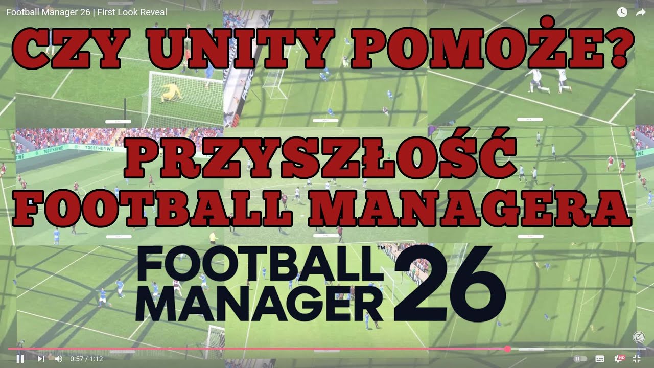 FOOTBALL MANAGER 26 i silnik UNITY. Przyszłość, możliwości, wyzwania i ...