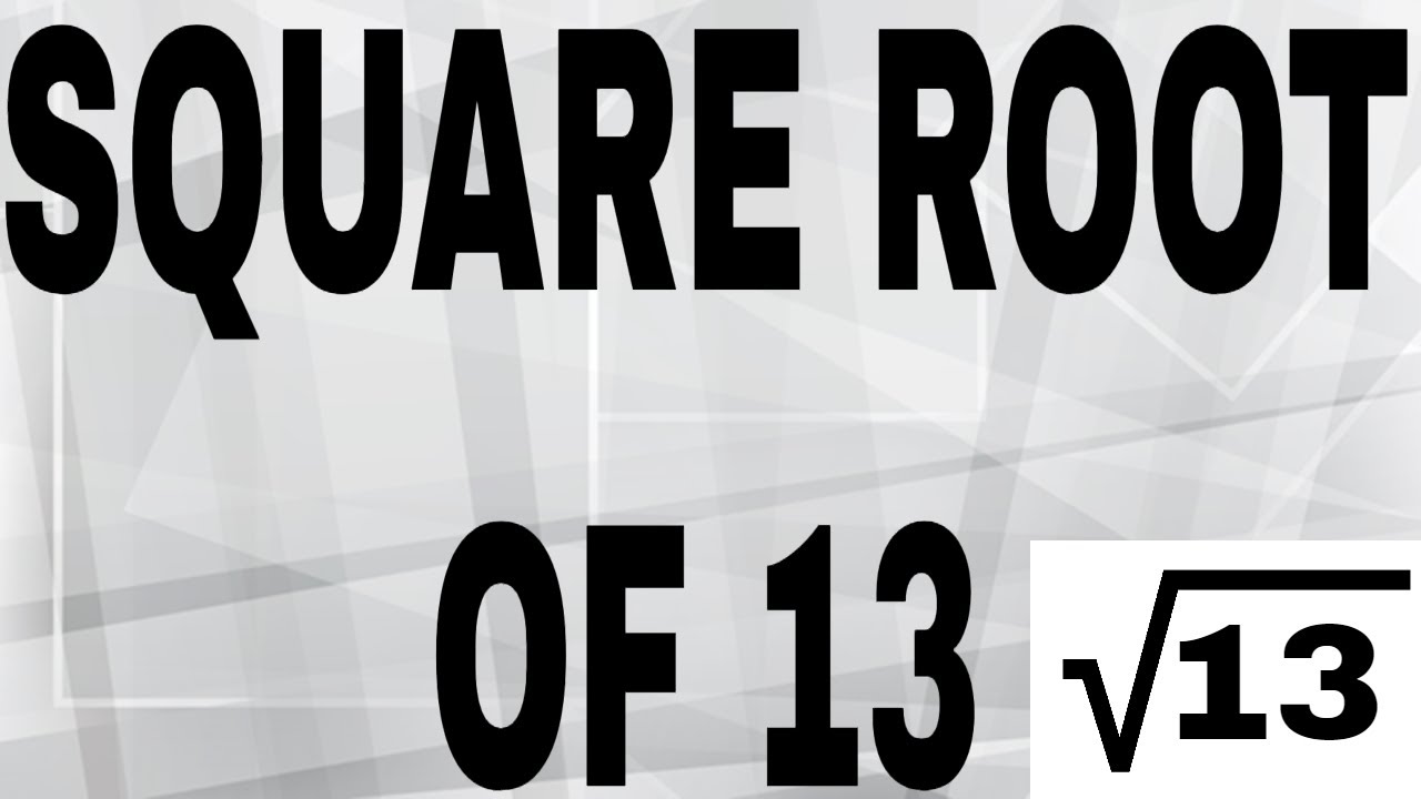 SQUARE ROOT OF 13 YouTube