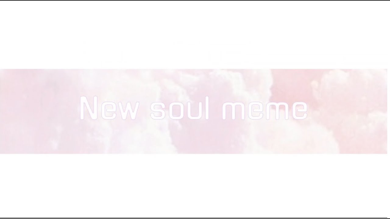 new soul meme {collab} - YouTube