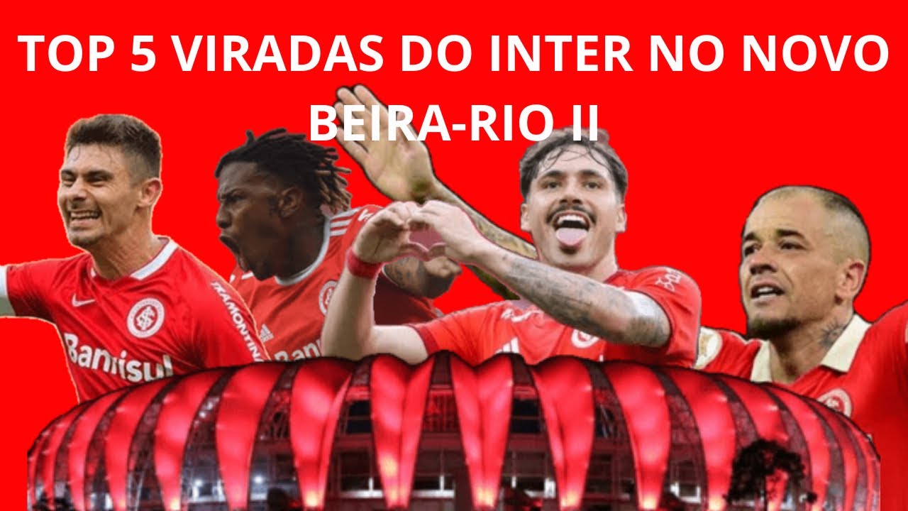 TOP 5 VIRADAS DO INTER NO NOVO BEIRA-RIO II - YouTube