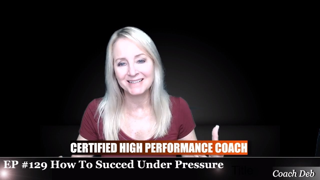How To Succeed Under Pressure - EP #129 //Deb Dedrick - stay calm under ...