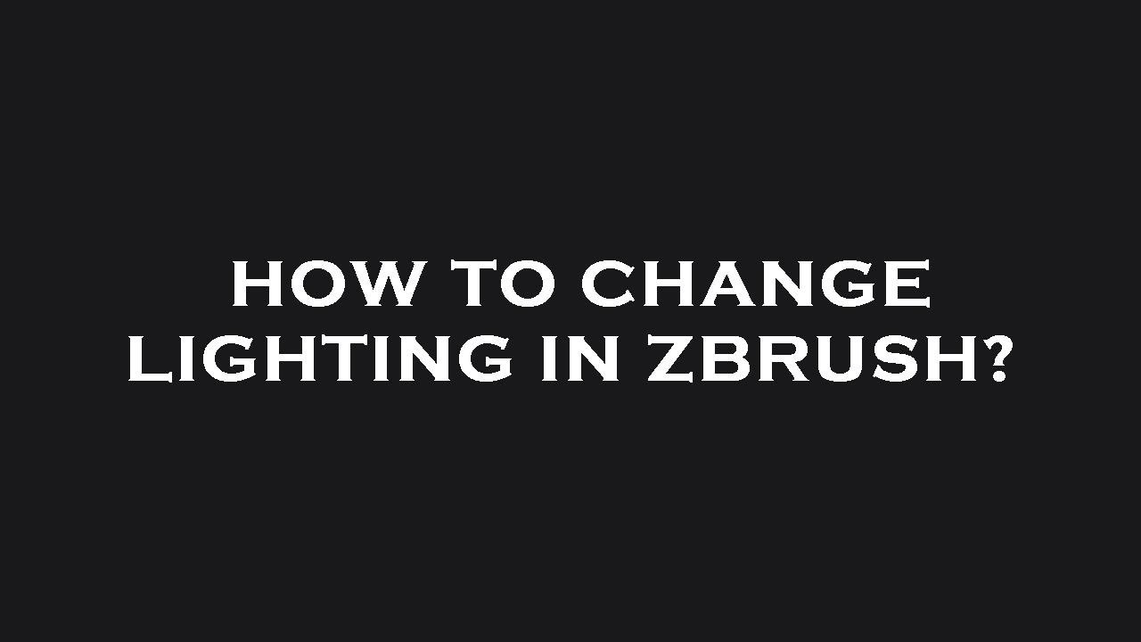 How to change lighting in zbrush? - YouTube