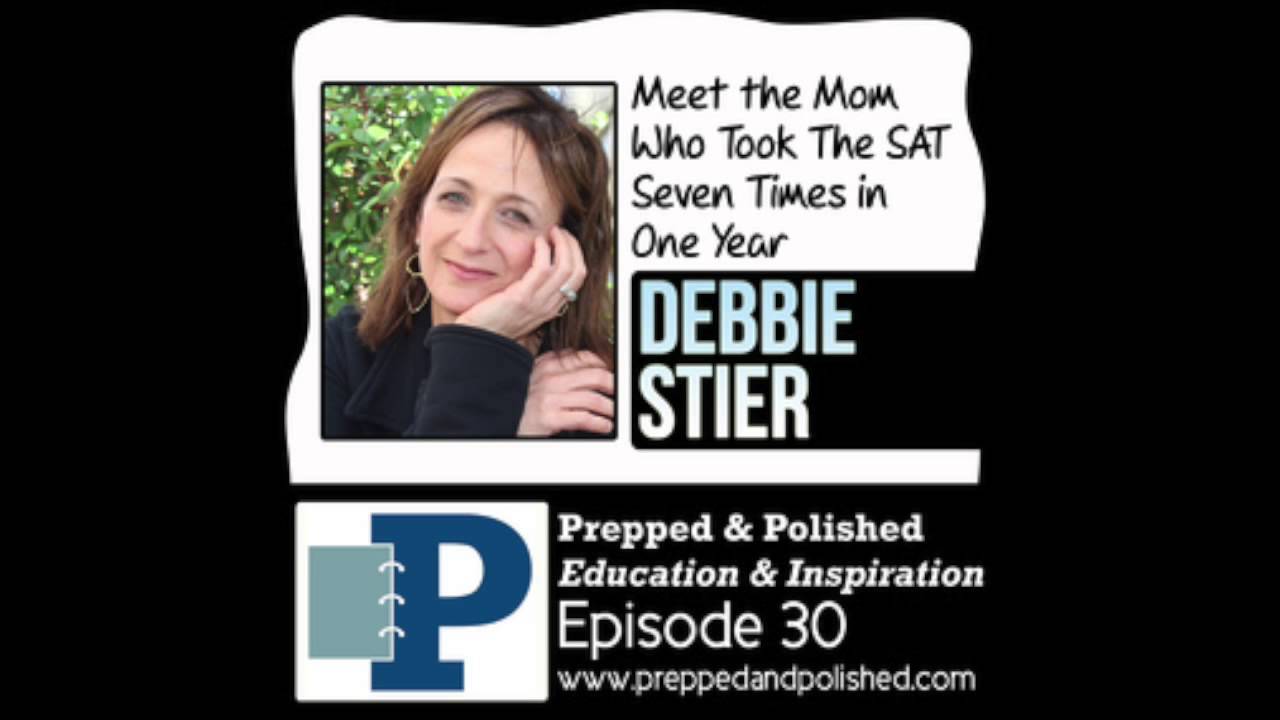 P&P 030: Debbie Stier - Meet the Mom Who Took The SAT Seven Times in ...