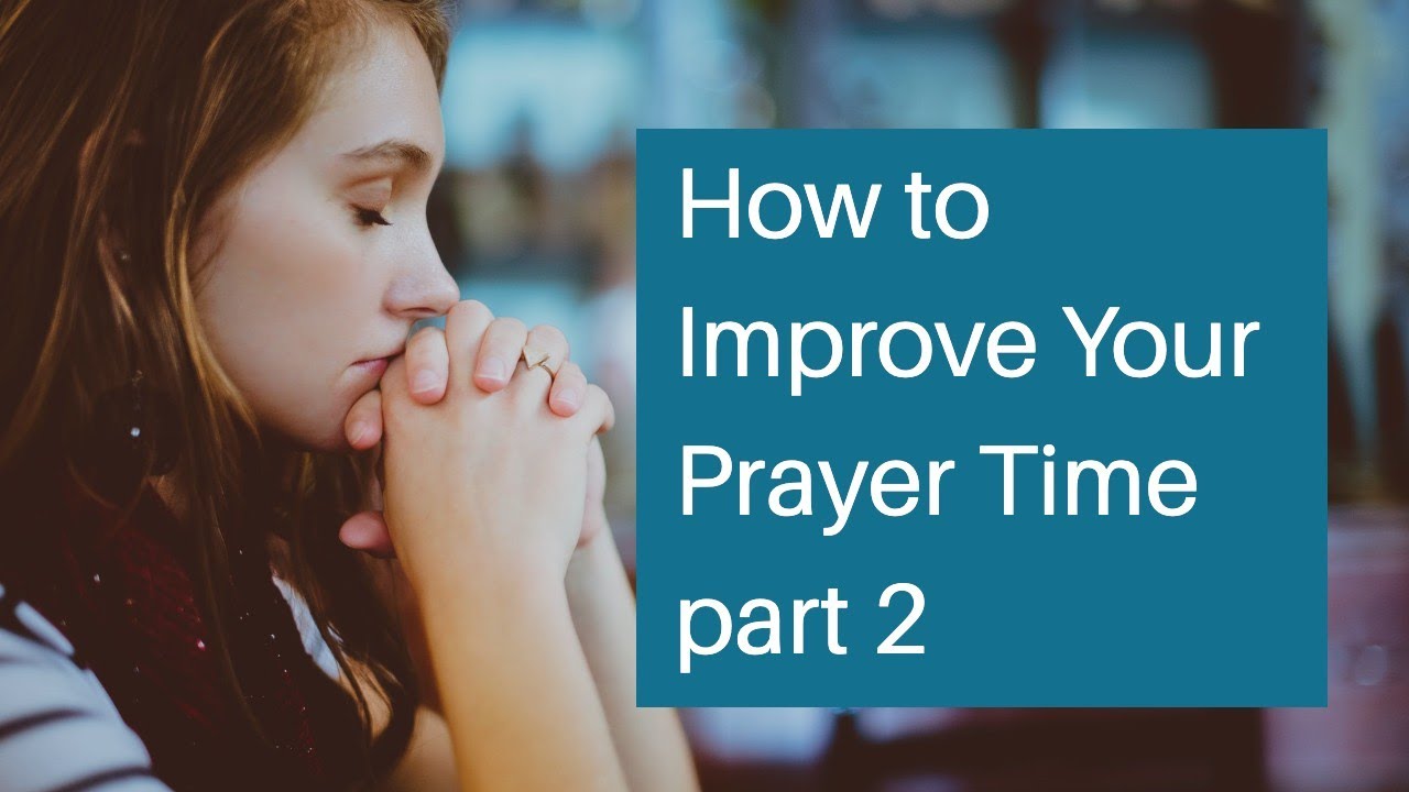How to Improve Your Prayer part 2 - YouTube