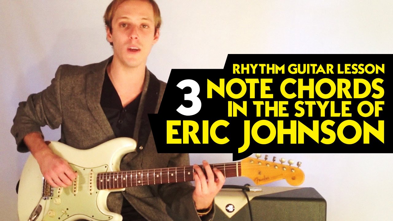 Rhythm Guitar Lesson - 3 Note Chords in the Style of Eric Johnson - YouTube