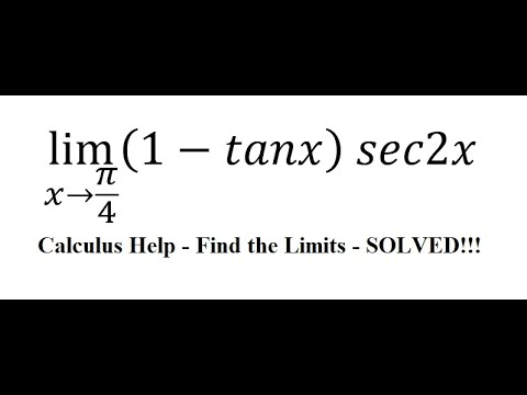 Calculus Help: Find the limits - lim( x→π/4)⁡ (1-tanx) sec2x ...