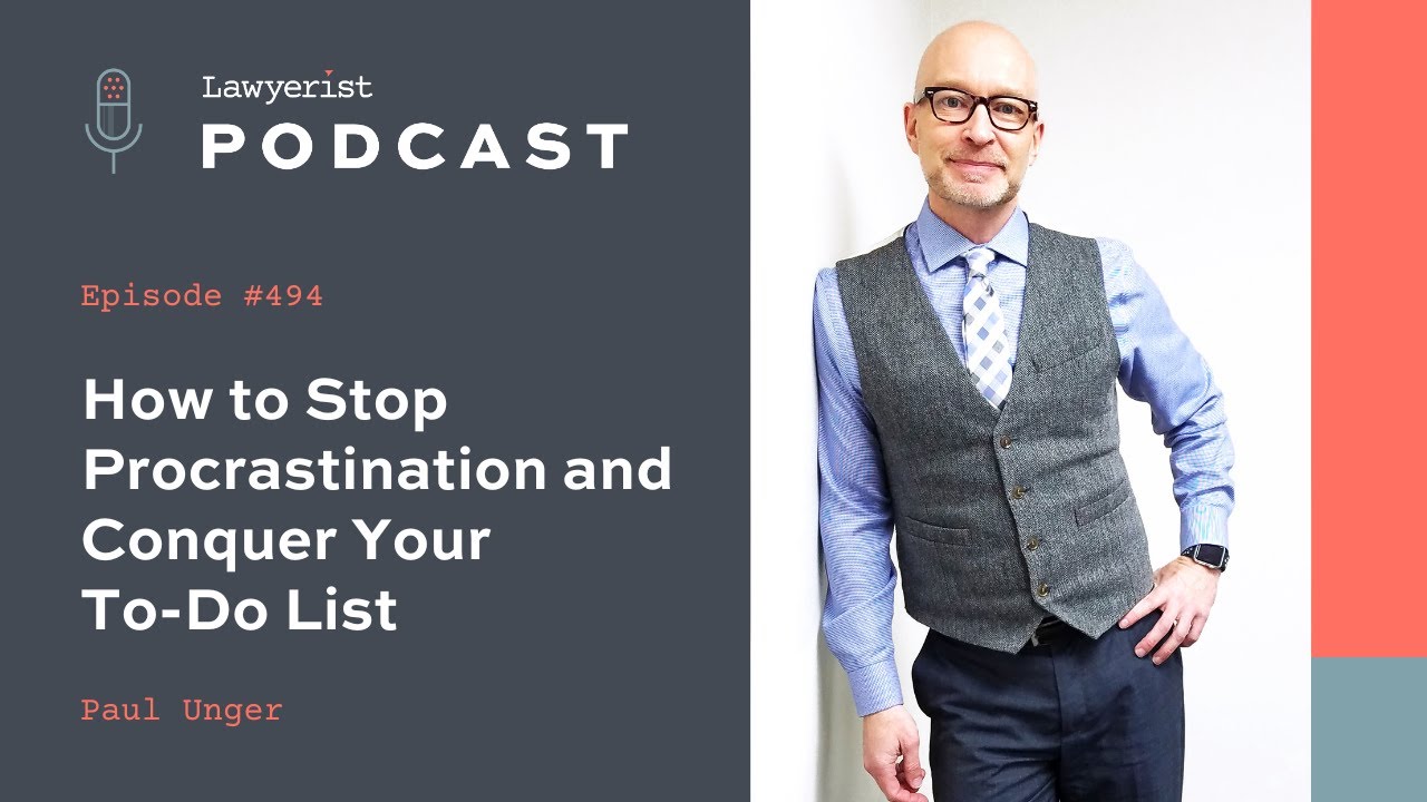 Lawyerist Podcast #494 How to Stop Procrastination and Conquer Your To-Do List, with Paul Unger ...