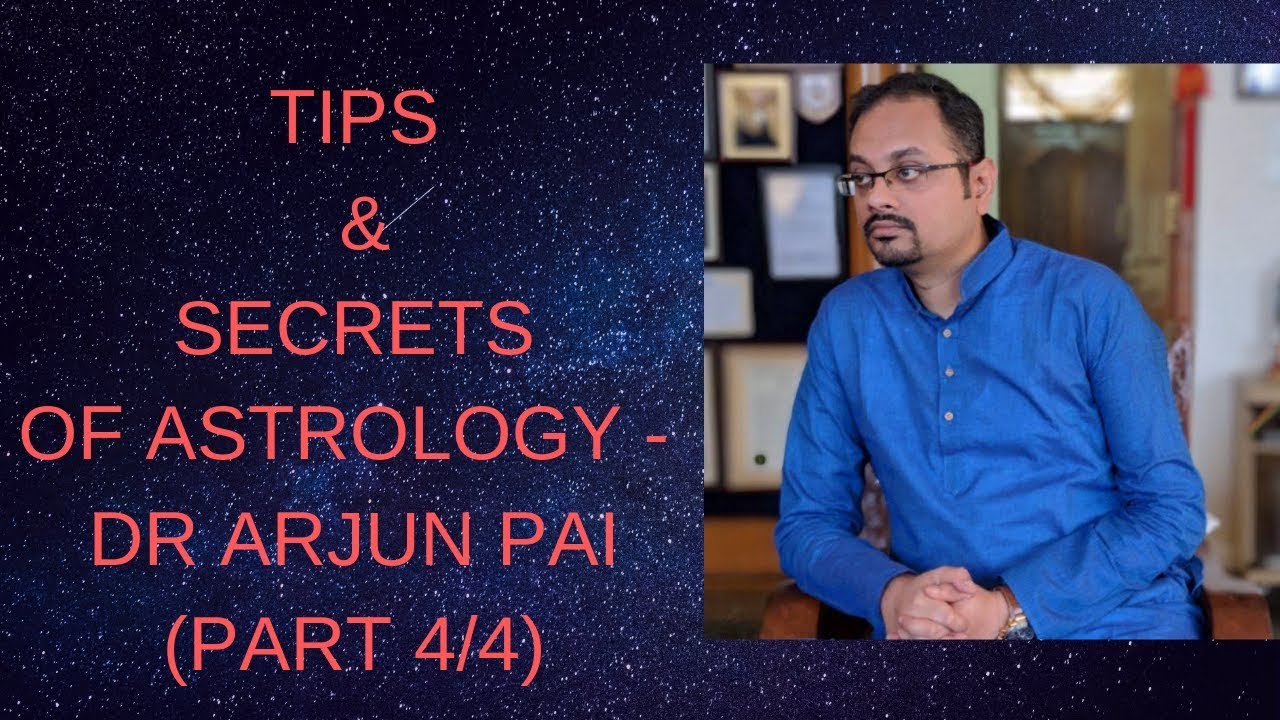 TIPS & SECRETS OF ASTROLOGY - DR ARJUN PAI (PART 4/4) - YouTube