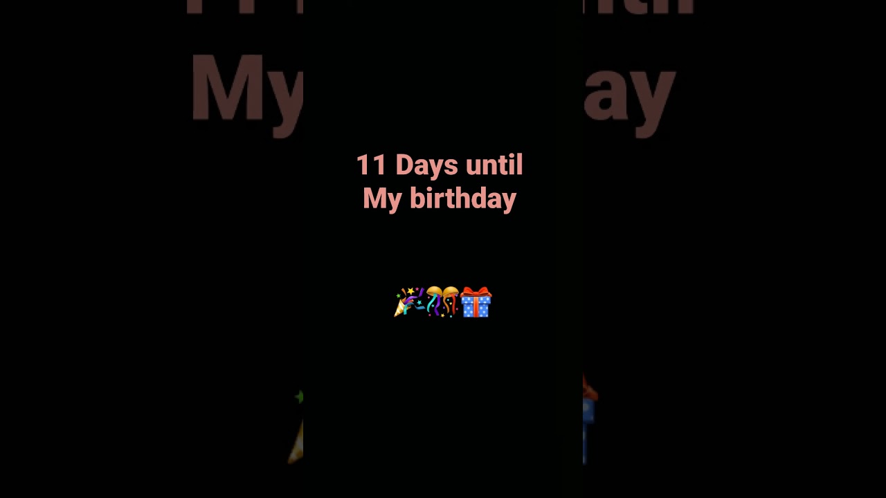 #11 days until my birthday#yass - YouTube