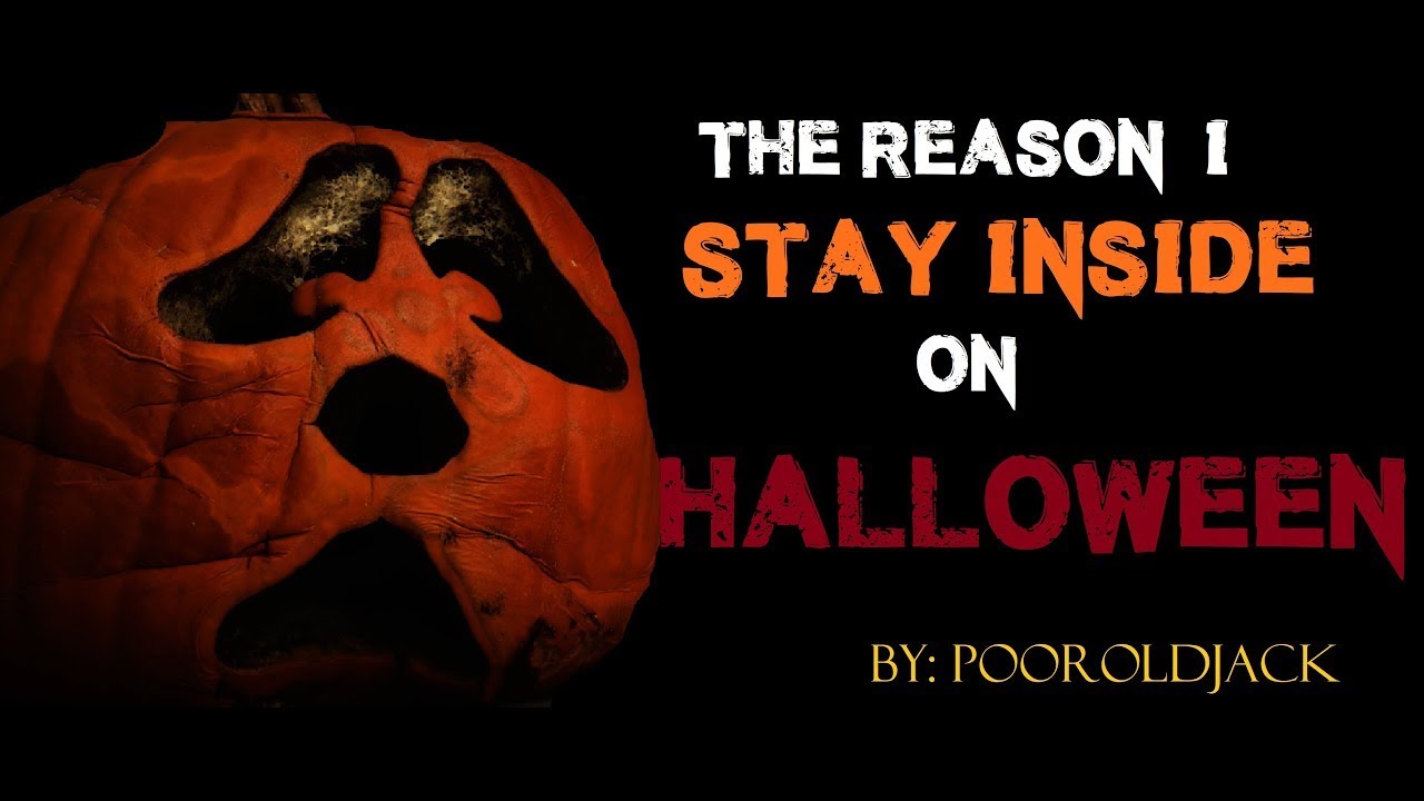 "The Reason I Stay Inside On Halloween" by PoorOldJack #NoSleep - YouTube