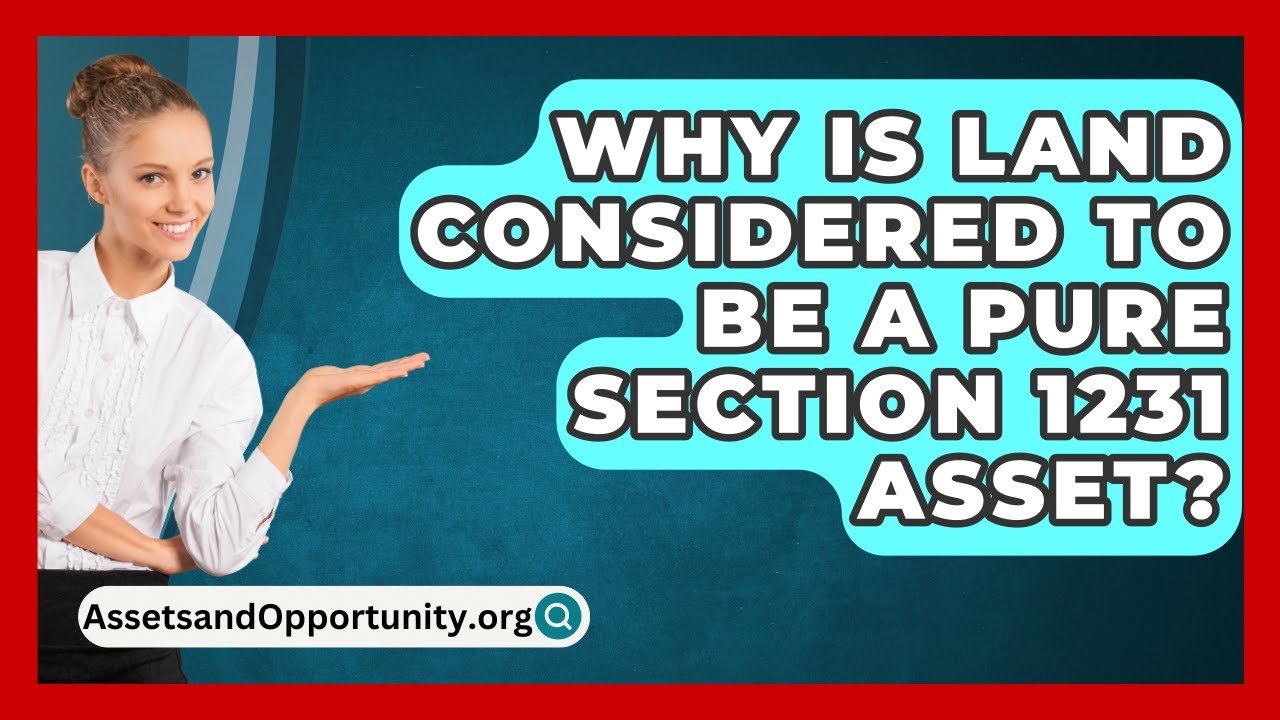 Why Is Land Considered To Be A Pure Section 1231 Asset ...