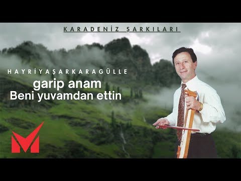 Karadeniz Şarkıları - Hayri Yaşar Karagülle - Garip Anam/Beni Yuvamdan Ettin (Full Albüm)