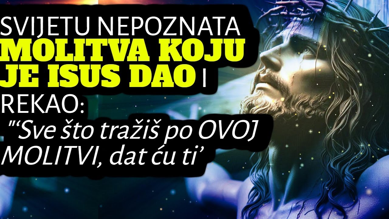 SVIJETU NEPOZNATA MOLITVA KOJU JE ISUS DAO I REKAO: "‘Sve što tražiš po ...