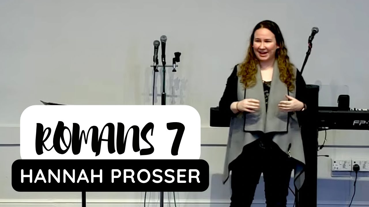 ROMANS 7 | HANNAH PROSSER | SUNDAY 25TH FEBRUARY 2024 - YouTube