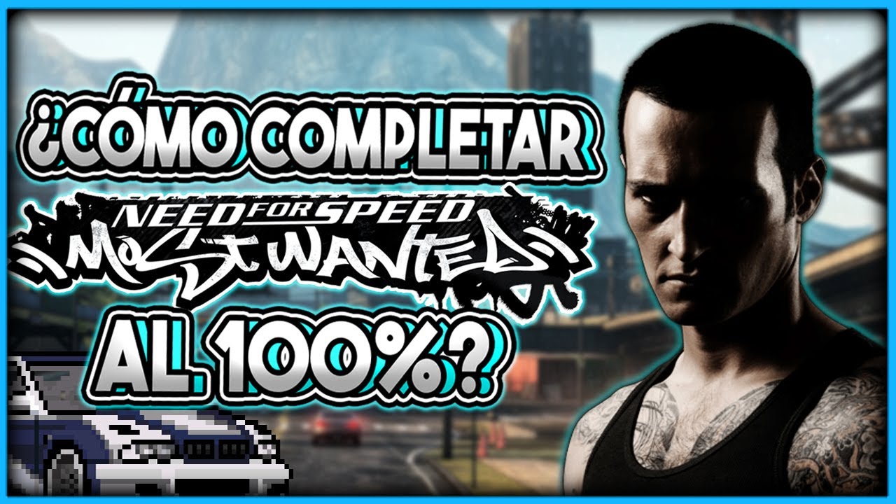 Asi se COMPLETA Need For Speed MOST WANTED al 100% - YouTube