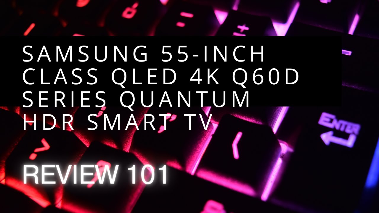 Samsung 55 Inch Class QLED 4k Q60D - Review 101 - YouTube