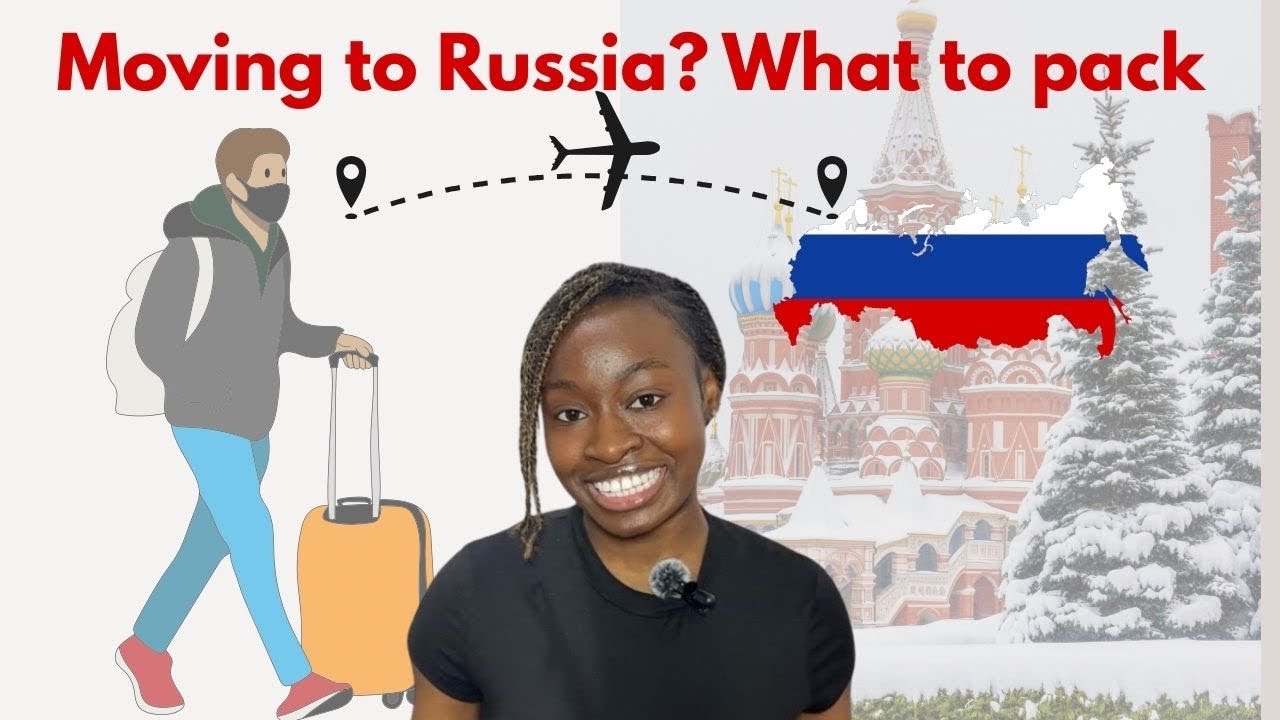 Moving to Russia 🇷🇺 as an African | Must Pack Items & What to Expect ...