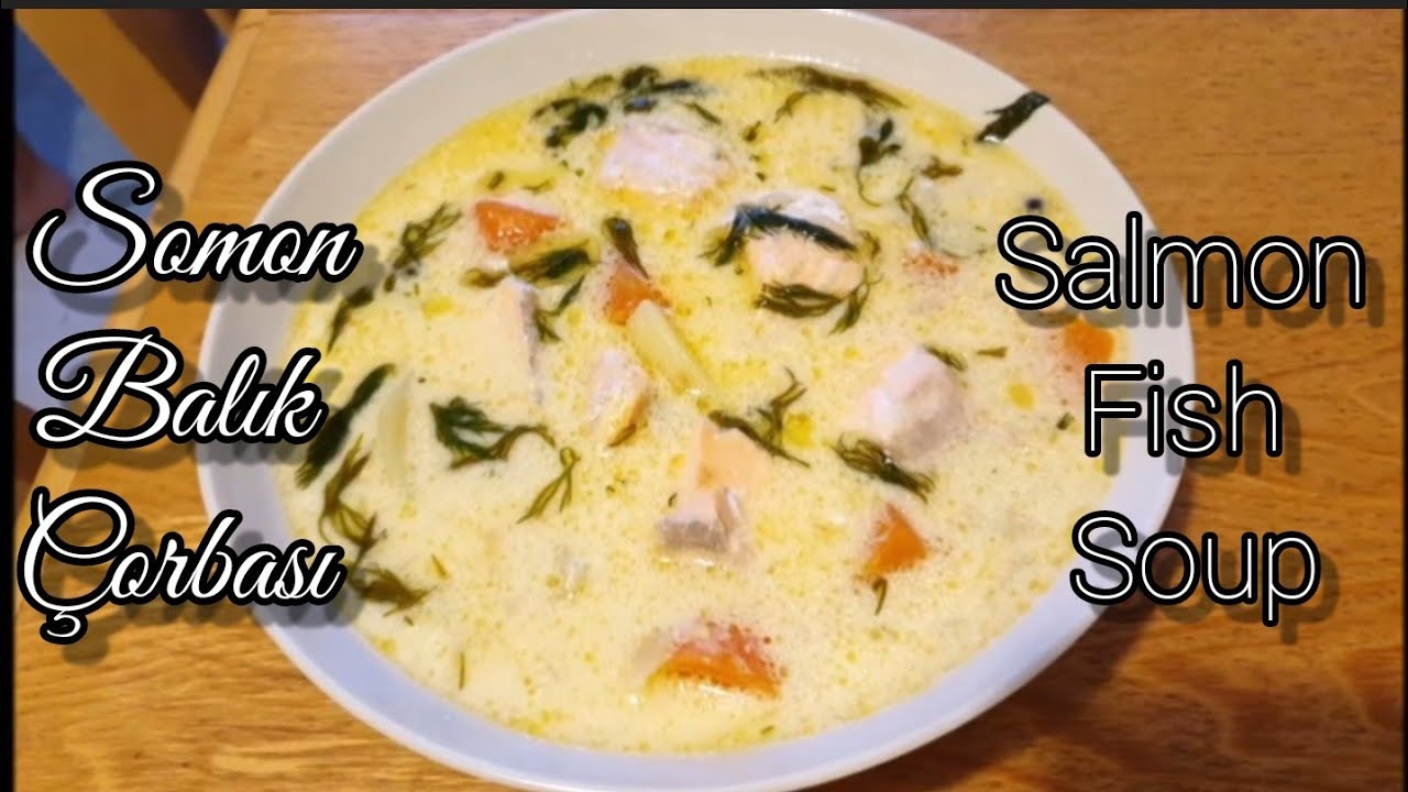 SOMON BALIĞI ÇORBASI | BALIK ÇORBASI TARİFİ | SALMON SOUP RECIPE ...