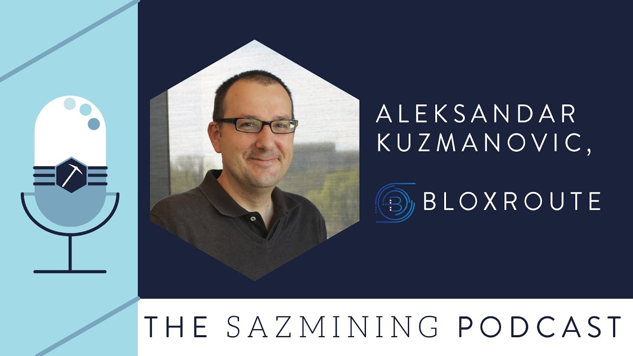 Aleksandar Kuzmanovic| BloXroute Labs| The Sazmining Podcast| S1E16 ...