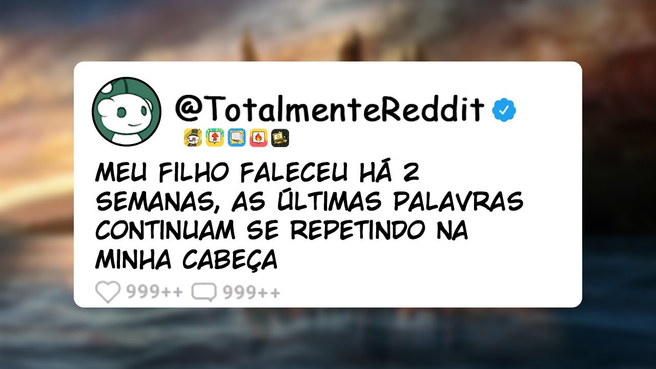 Meu filho faleceu há 2 semanas, as últimas palavras continuam se ...