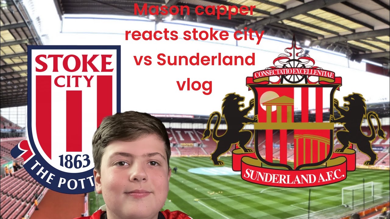 Mason capper reacts stoke city vs Sunderland vlog - YouTube