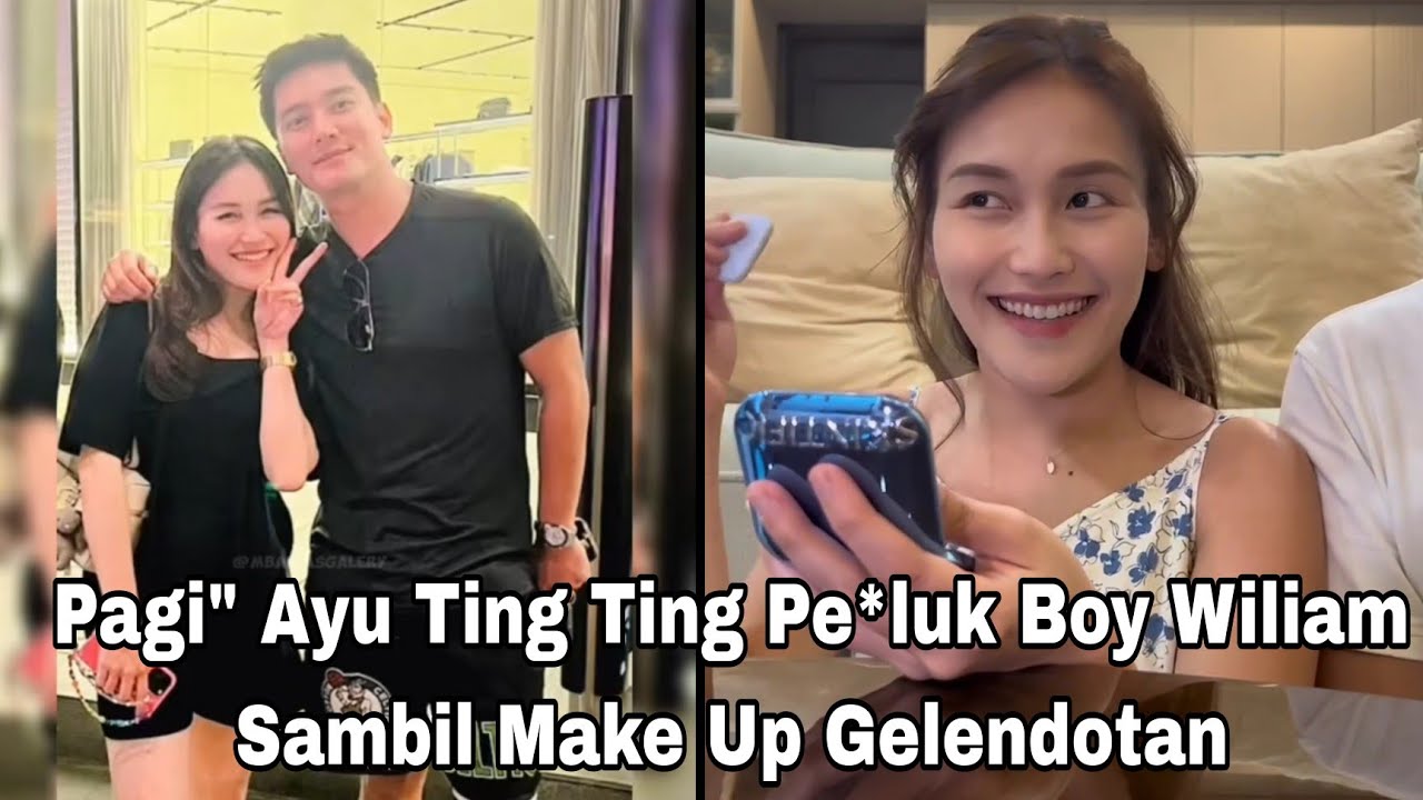 AYU TING TING PAGI" LAGI MAKE UP PELUK BOY WILIAM SAMBIL GELENDOTAN - YouTube