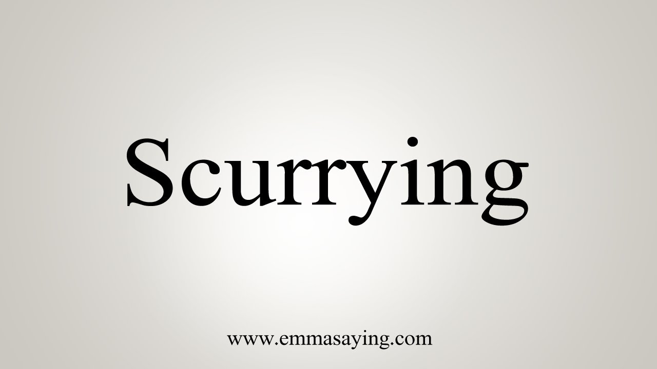 How To Say Scurrying - YouTube