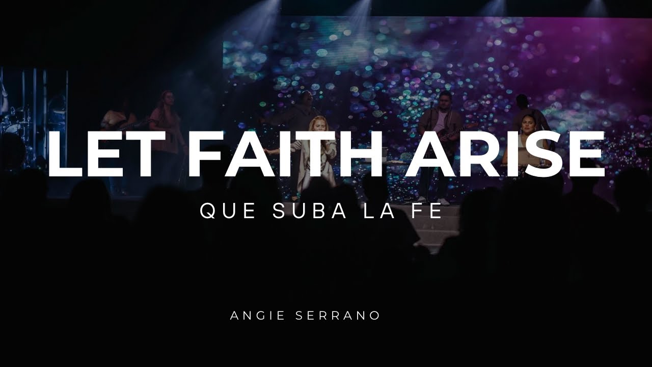 Let faith arise | Que la fe suba - Angie Serrano - YouTube