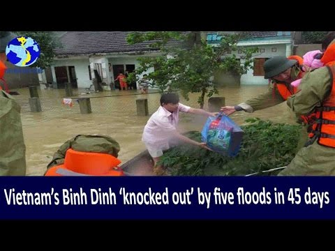 Vietnam Hot News -Vietnam’s Binh Dinh ‘knocked out’ by five floods in 45 daysl