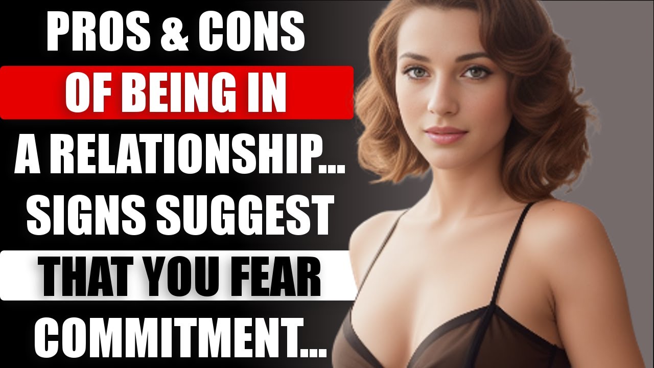 PROS and CONS Of Being In A Relationship | Signs Suggest That You Fear Commitment | Awesome ...