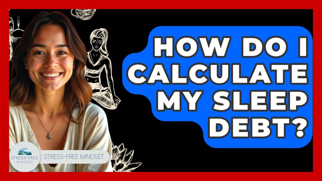 How Do I Calculate My Sleep Debt? - Stress Free Mindset - YouTube