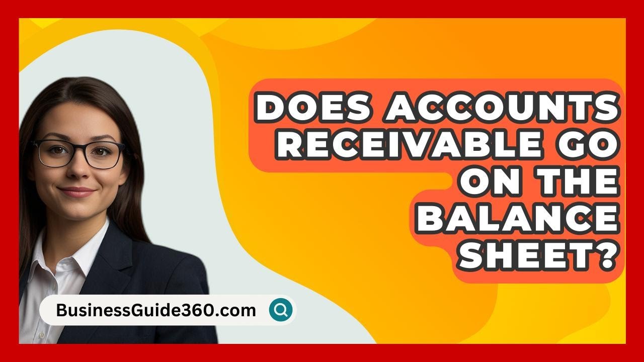 Does Accounts Receivable Go On The Balance Sheet? - BusinessGuide360 ...