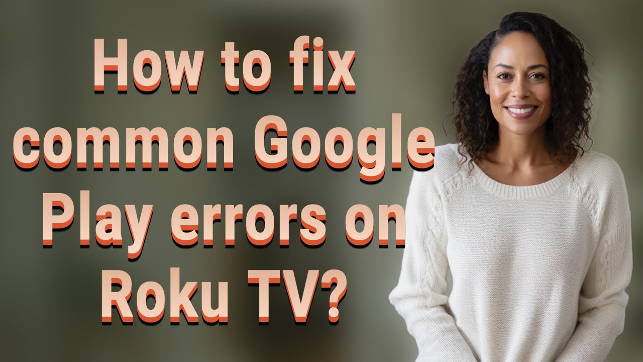 How to fix common Google Play errors on Roku TV? - YouTube